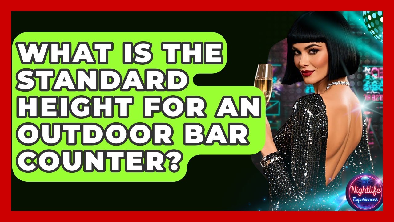 What Is The Standard Height For An Outdoor Bar Counter? - Nightlife Experiences