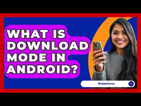 What Is Download Mode In Android? - Be App Savvy
