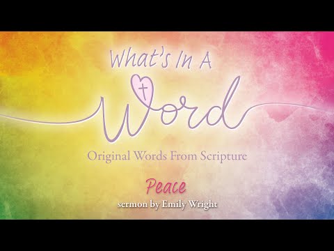 Sermon - What's In A Word: Peace | Emily Wright