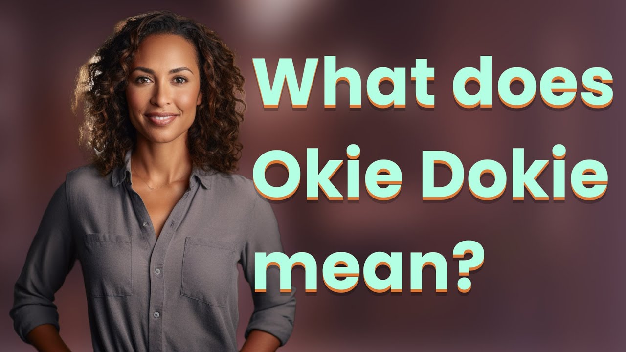 What does Okie Dokie mean?