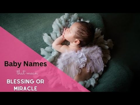 🔥55 Baby Girl Names That Mean Blessing Or Miracle//Baby Names That Mean Blessing Or Miracle