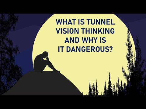 What Is Tunnel Vision Thinking and Why Is It Dangerous?