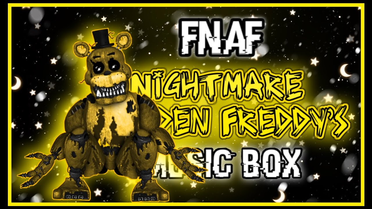 [FNaF 4] | Nightmare Golden Freddy's Music Box