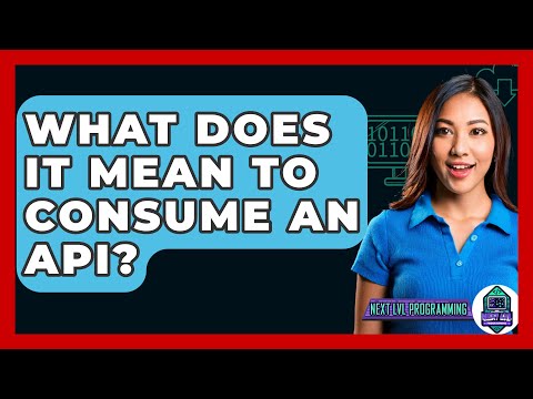 What Does It Mean To Consume An API? - Next LVL Programming