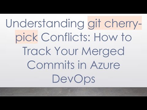 Understanding git cherry-pick Conflicts: How to Track Your Merged Commits in Azure DevOps
