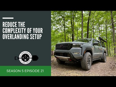 The Importance of Simplicity: Reduce the Complexity of Your Overlanding Setup