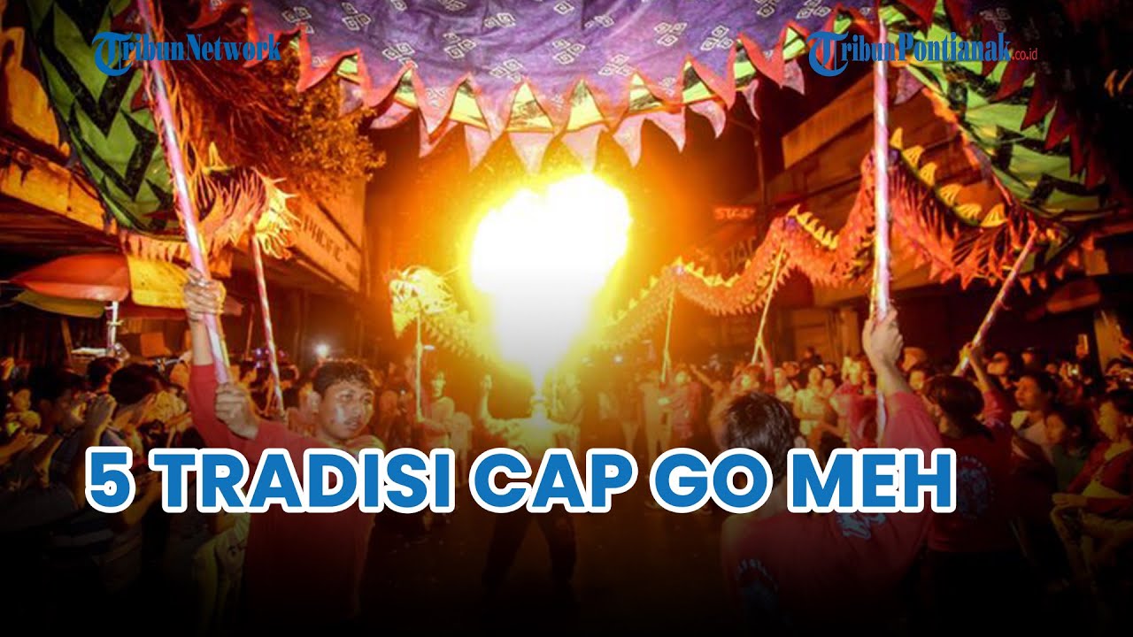 🔴 5 Tradisi Cap Go Meh untuk Merayakan Puncak Imlek Yang Sayang Untuk Dilewatkan