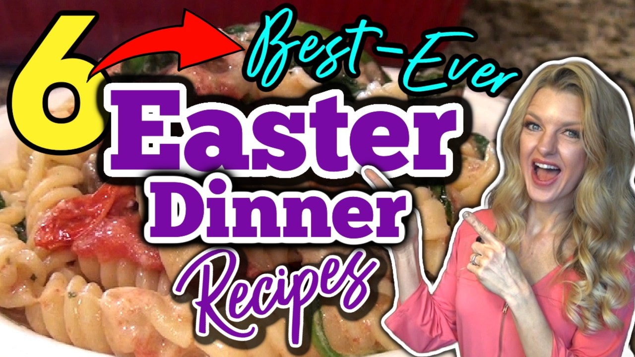 6 Best EASTER DINNER RECIPES you MUST TRY!
