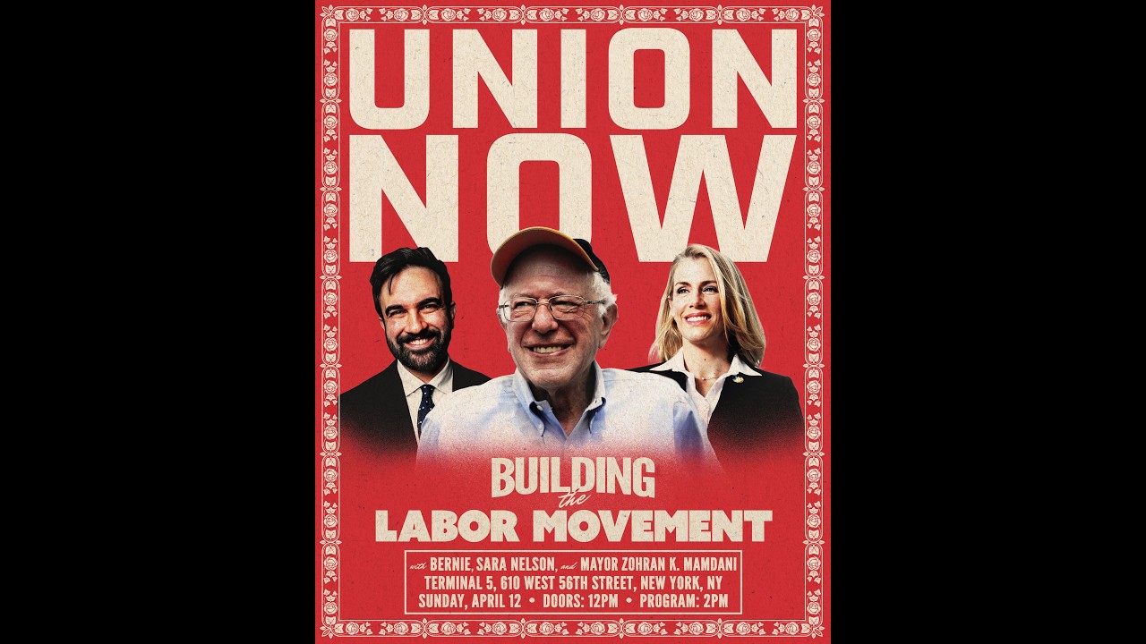 LIVE: Union Now: Building the Labor Movement with Bernie Sanders, Sara Nelson and Zohran Mamdani
