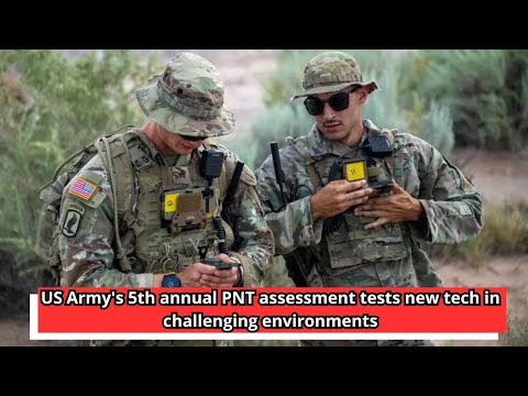 US Army's 5th annual PNT assessment tests new tech in challenging environments