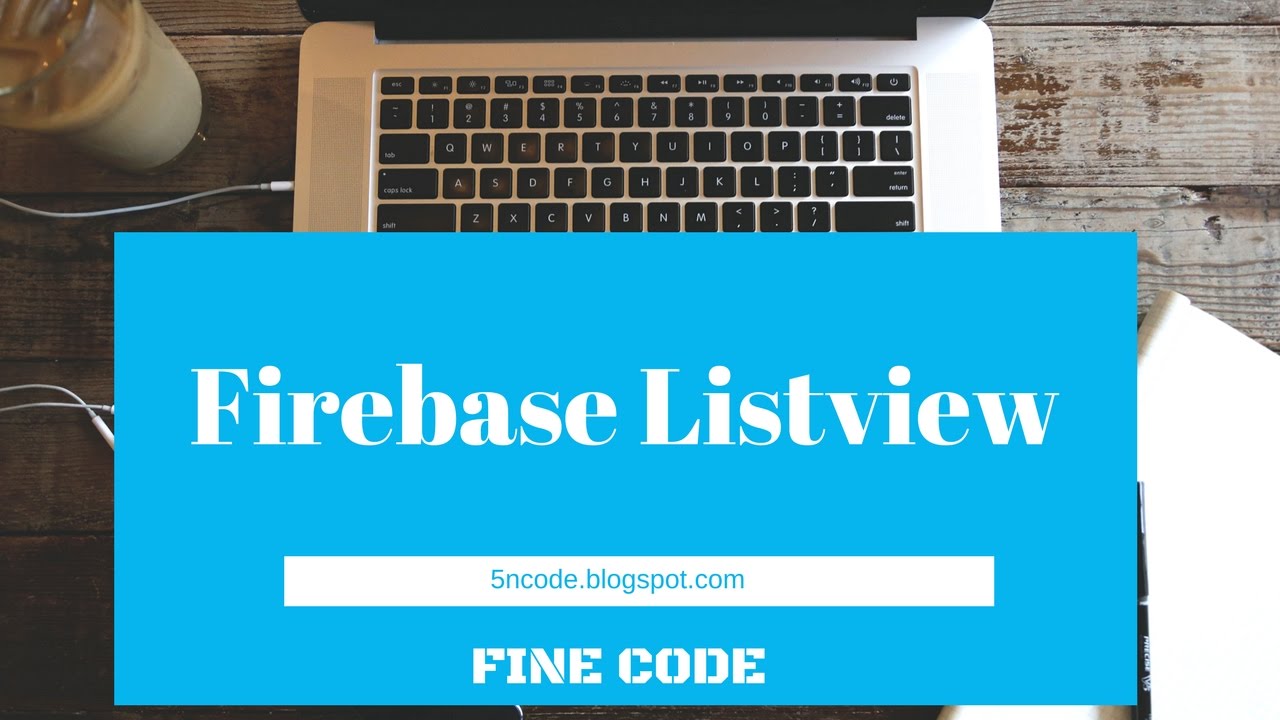 Tutorial-6 Firebase Retrieve Realtime Data with Listview