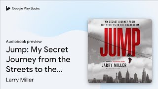 Jump: My Secret Journey from the Streets to the… by Larry Miller · Audiobook preview