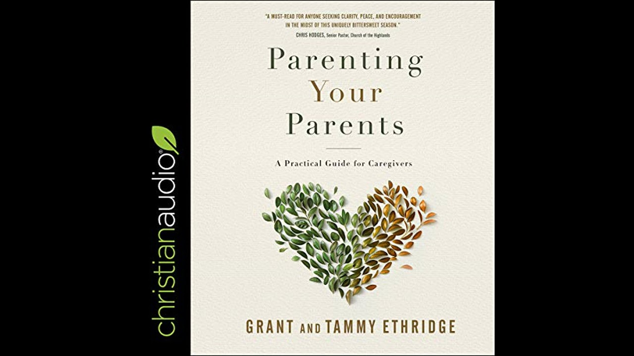 Parenting Your Parents: A Practical Guide for Caregivers Audiobook by Grant Ethridge
