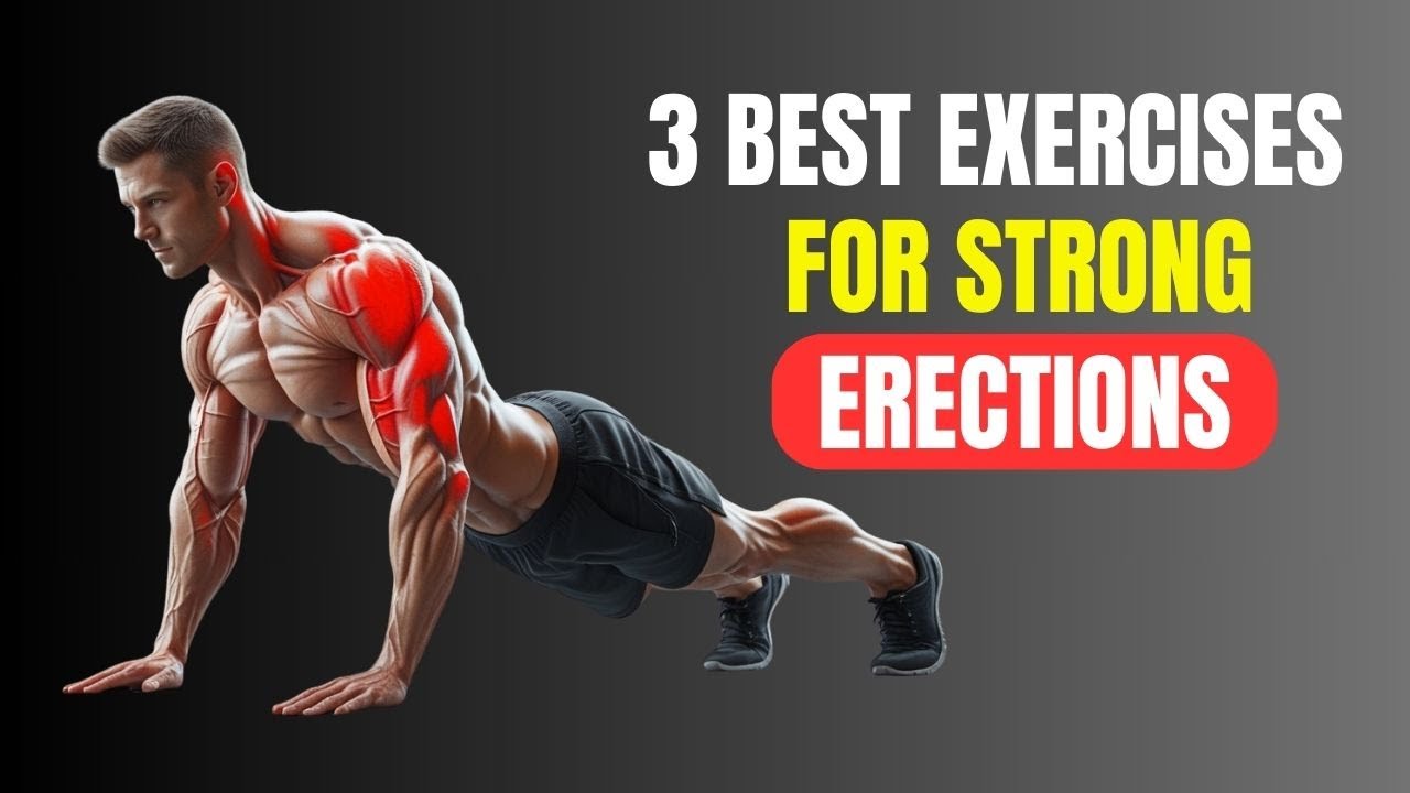 3 Best Exercises for Strong Erections