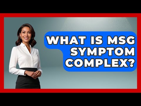 What Is MSG Symptom Complex? - The World of Agriculture
