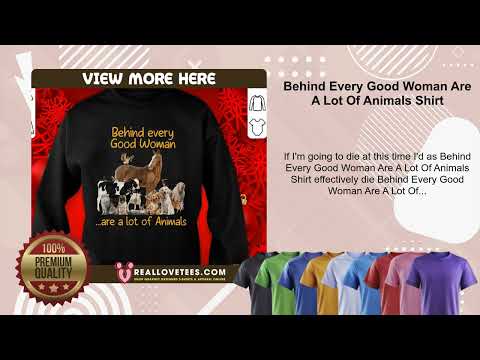 Behind Every Good Woman Are A Lot Of Animals Shirt