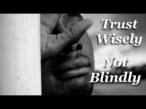 An explanation of the meaning of "Trust wisely, not blindly"