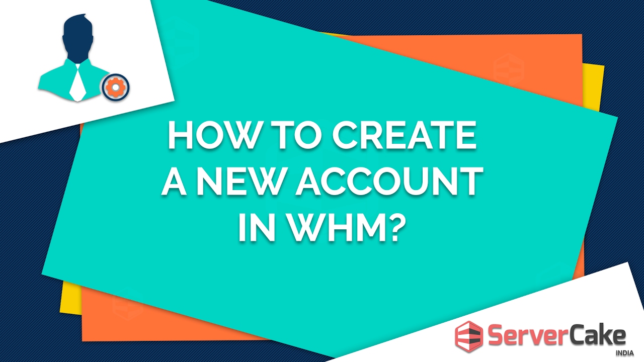 How to create a new account in WHM - ServerCake India
