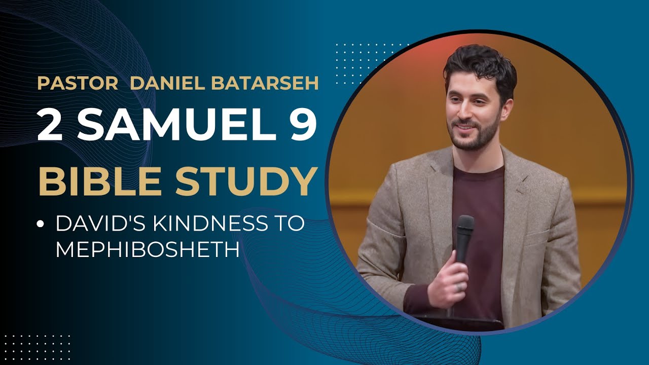 2 Samuel 9 Bible Study (David's Kindness to Mephibosheth) | Pastor Daniel Batarseh