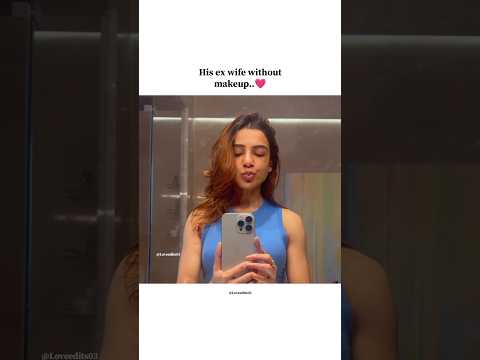 His ex wife without makeup 💗😘#samantha #samantharuthprabhu #bollywood #actress #shorts #viralvideo