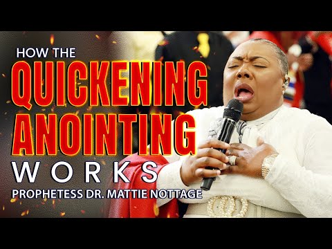 HOW THE QUICKENING ANOINTING WORKS | PROPHETESS DR. MATTIE NOTTAGE