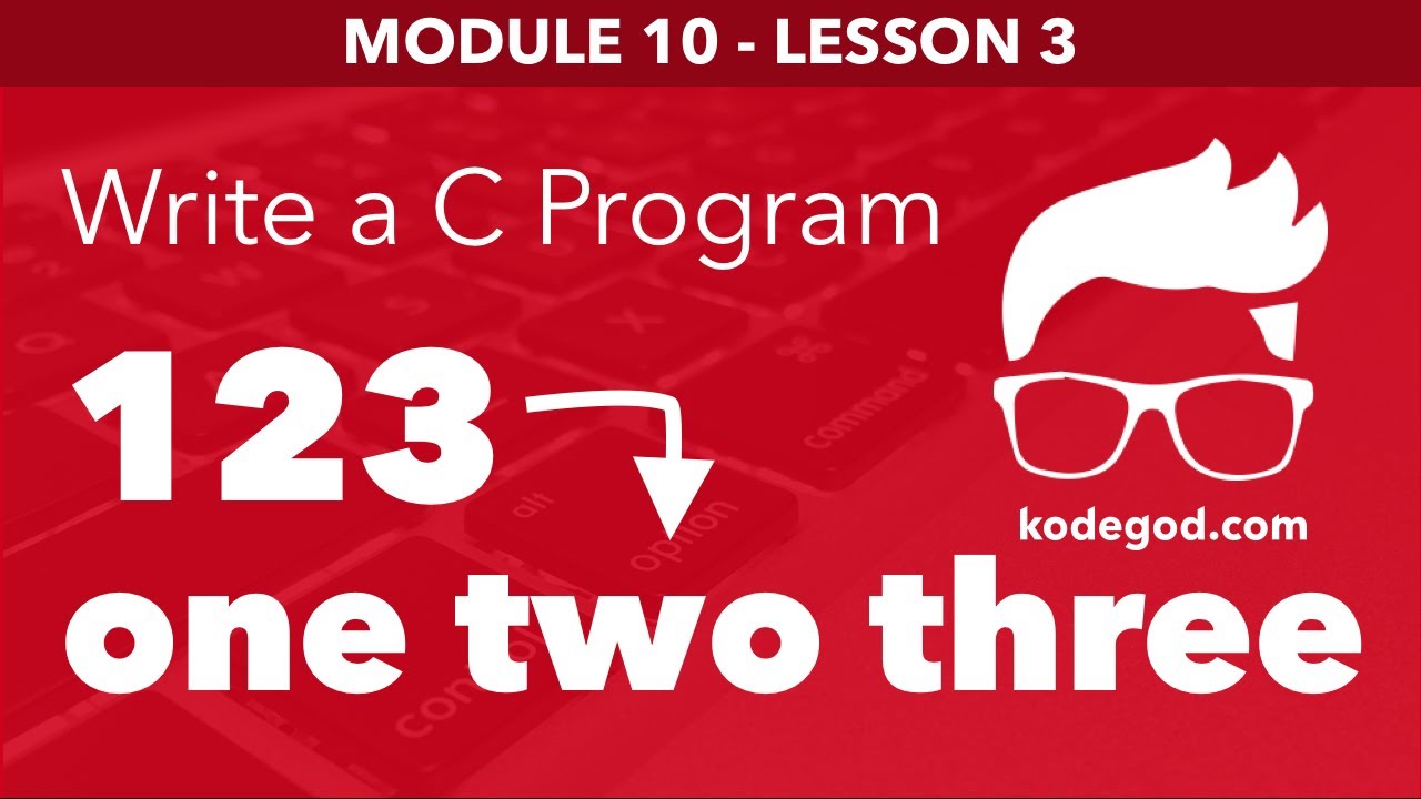 Module 10 - Lesson 3 ► Program to print integers in words [Learn Programming]