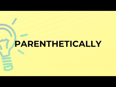 What is the meaning of the word PARENTHETICALLY?