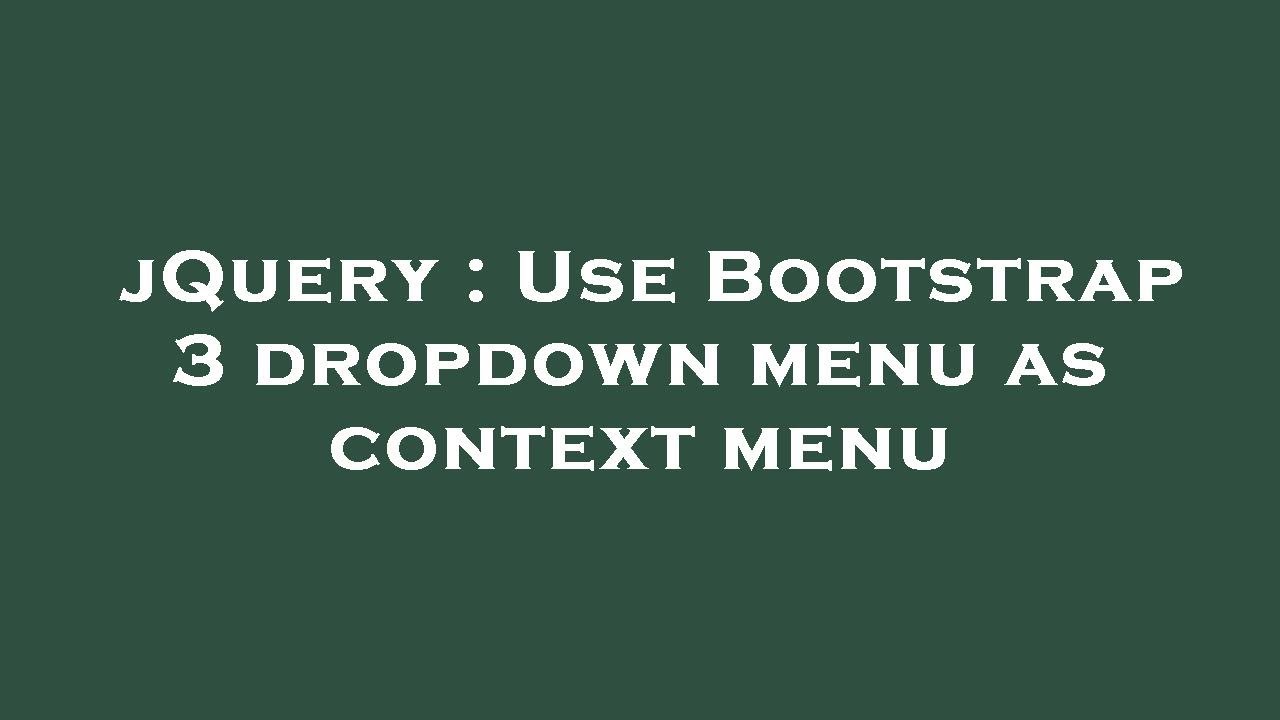 jQuery : Use Bootstrap 3 dropdown menu as context menu