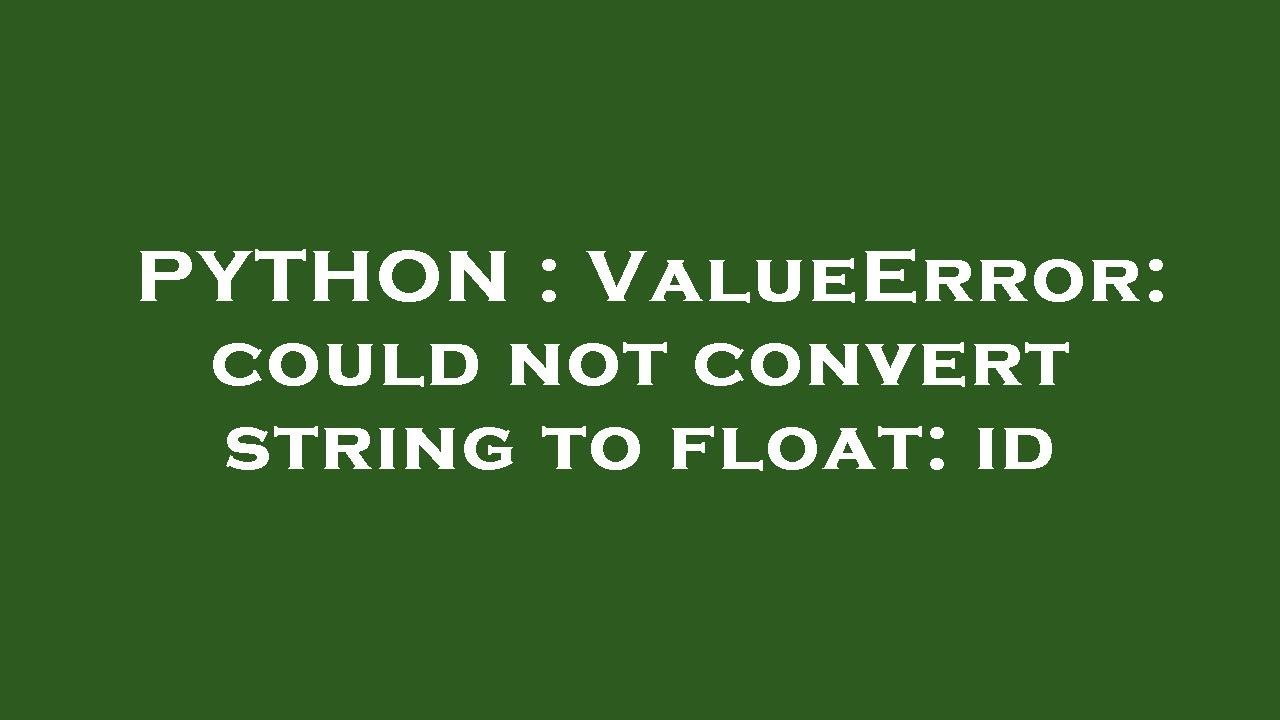 PYTHON : ValueError: could not convert string to float: id