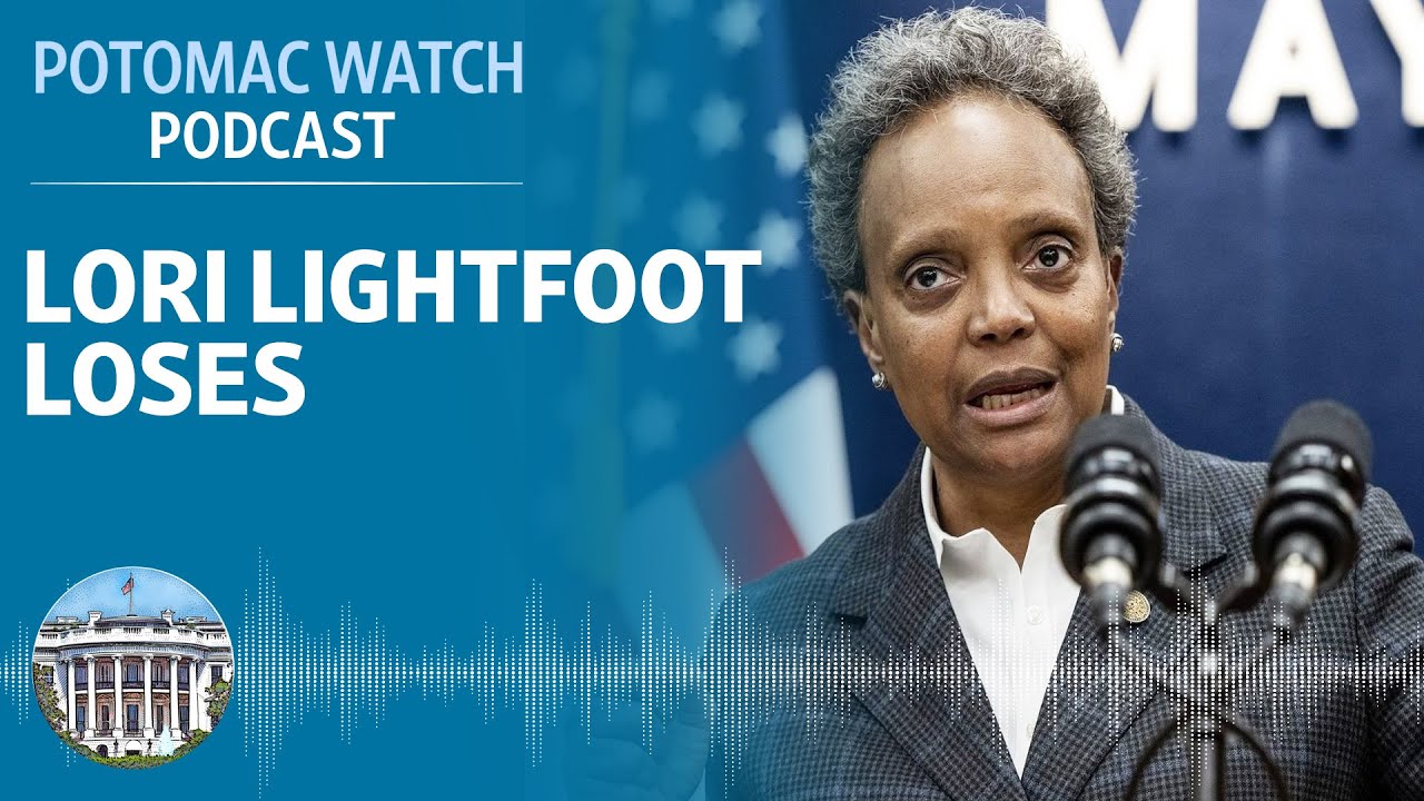 Lori Lightfoot Loses | Potomac Watch Podcast: WSJ Opinion