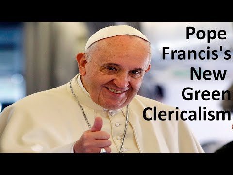 Pope Francis’s New Green Clericalism – RETURN TO TRADITION