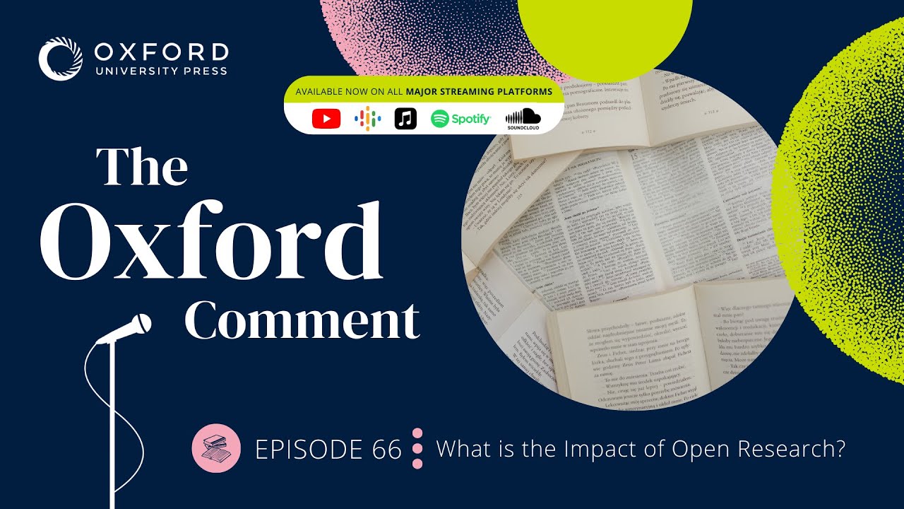 What is the Impact of Opening Research? | The Oxford Comment | Ep 66