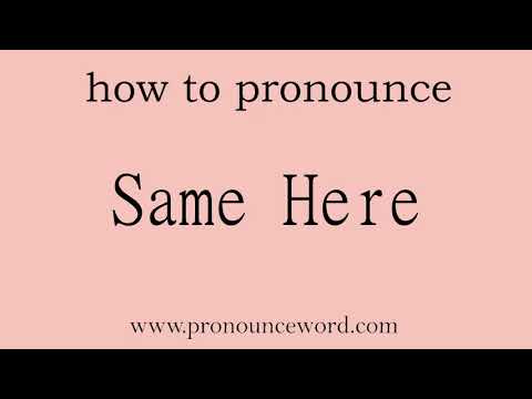 Same Here. How to pronounce Same Here in english (correct!). Start with S. Learn from me.