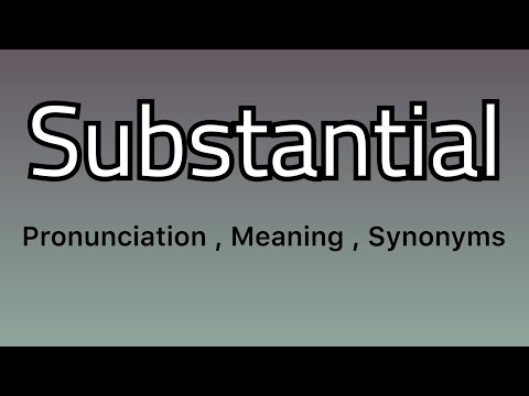 Substantial meaning - Substantial pronunciation - Substantial example - Substantial synonyms