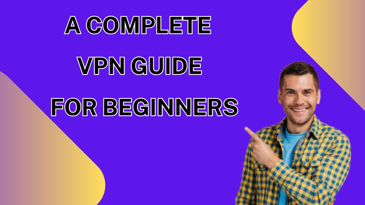 VPN for Dummies | A Complete VPN Guide For Beginners.