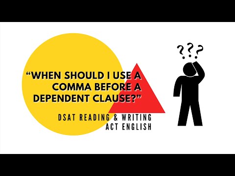 "When should I use a comma before a dependent clause?" (DSAT R&W / ACT English)