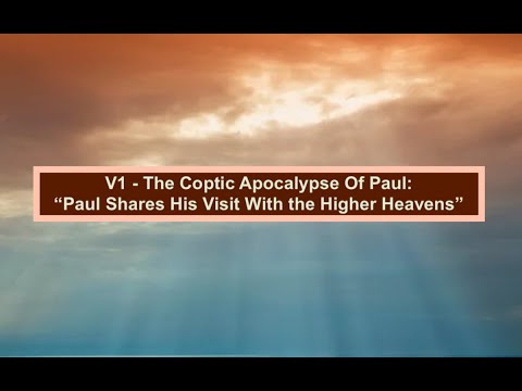 V1 - The Coptic Apocalypse Of Paul: “Paul Shares His Visit With the Higher Heavens"