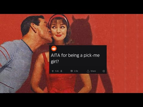 AITA for being a Pick Me Girl?