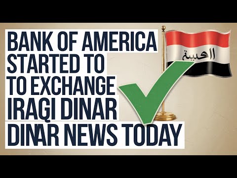 Bank Of America Started To Exchange Iraqi Dinar Iraqi Dinar News Today