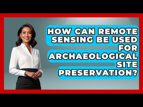 How Can Remote Sensing Be Used For Archaeological Site Preservation? - Archaeology Quest