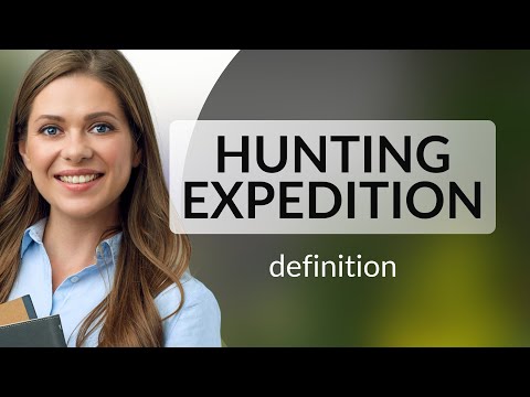 Hunting expedition • what is HUNTING EXPEDITION meaning