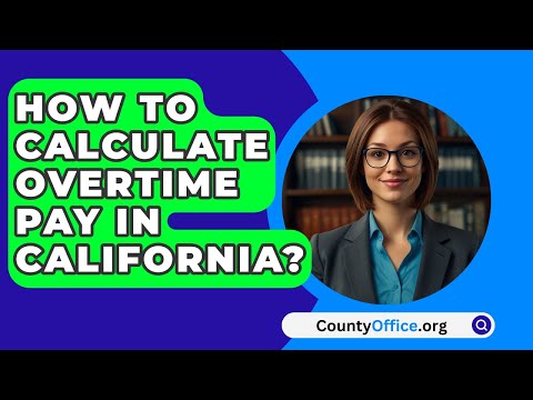 How To Calculate Overtime Pay In California? - CountyOffice.org