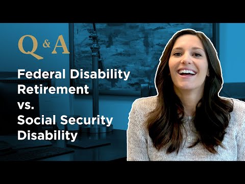 Q&A - Social Security Disability vs. Federal Disability Retirement