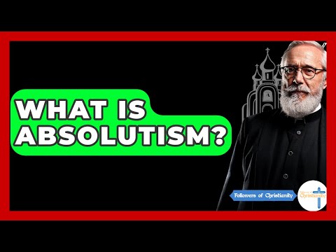 What Is Absolutism? - Followers Of Christianity