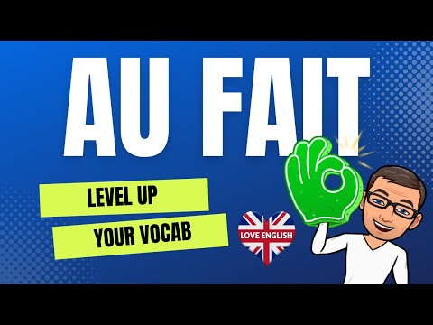 The Meaning of 'AU FAIT' with English Teacher Ajarn Ken | Learn English Vocab | Improve my English