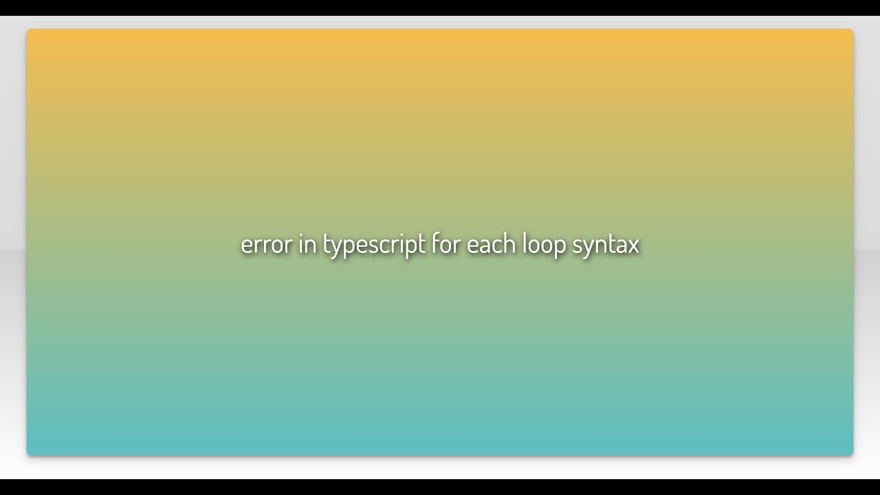 error in typescript for each loop syntax