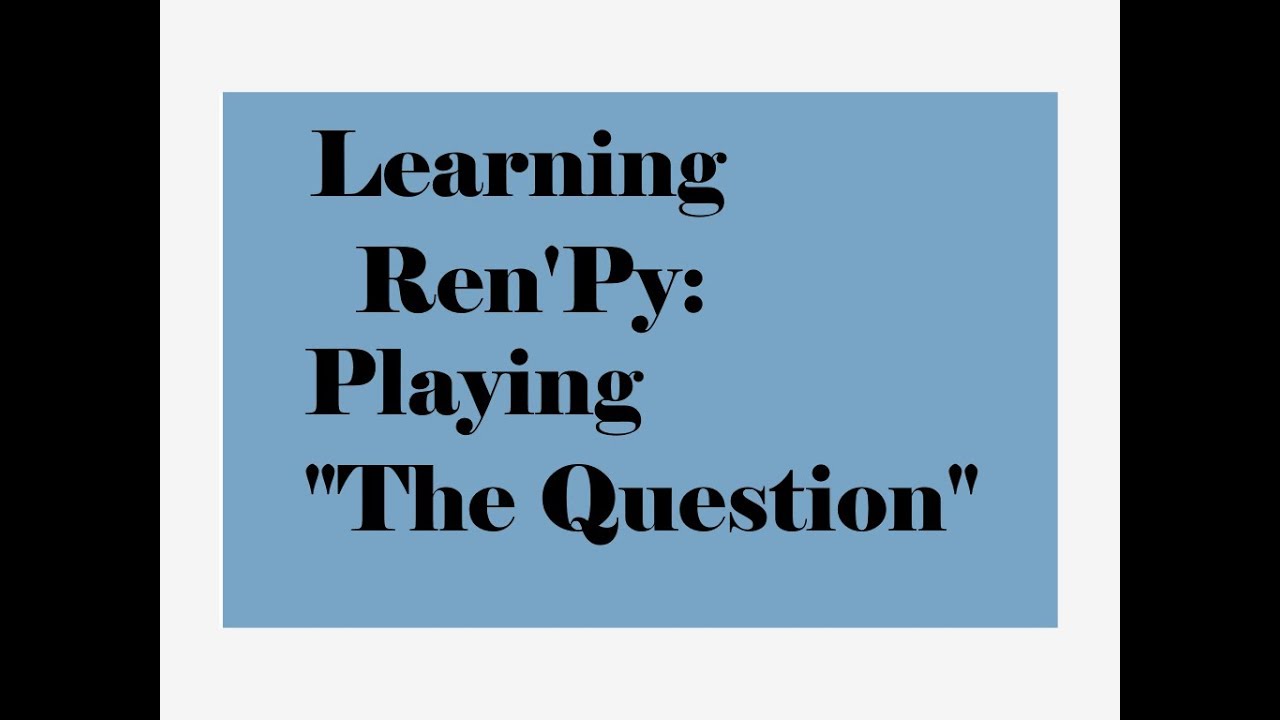 Ren'Py 7.0: Learning Ren'Py: Playing 