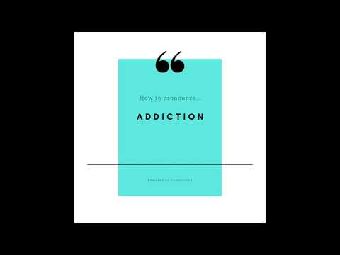 How to Pronounce "Addiction"