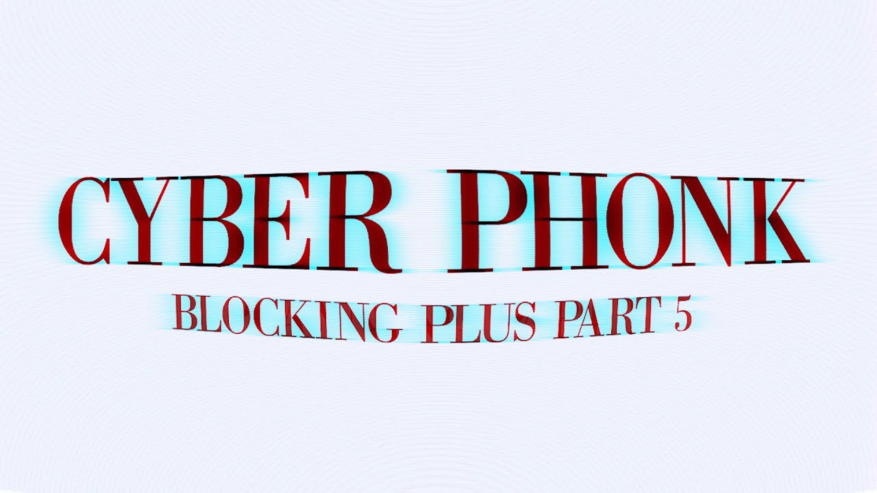 CYBERPHONK | Blocking Plus Part 5