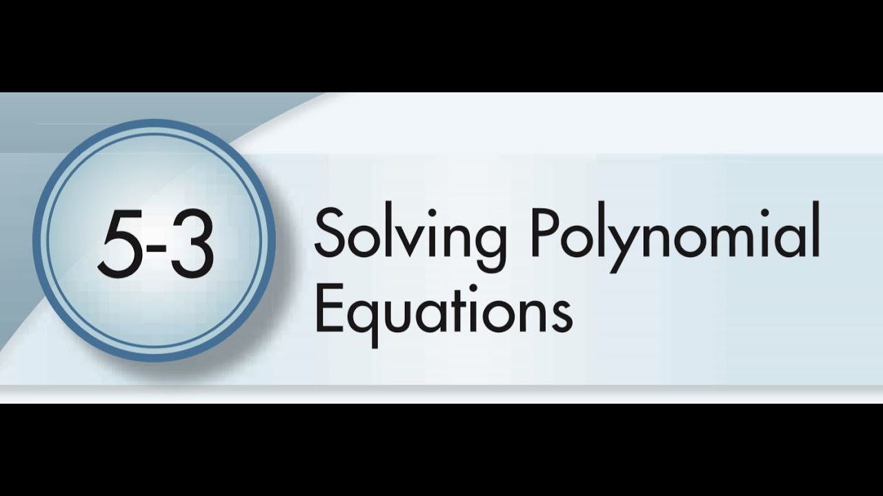 5-3 Solving Polynomial Equations